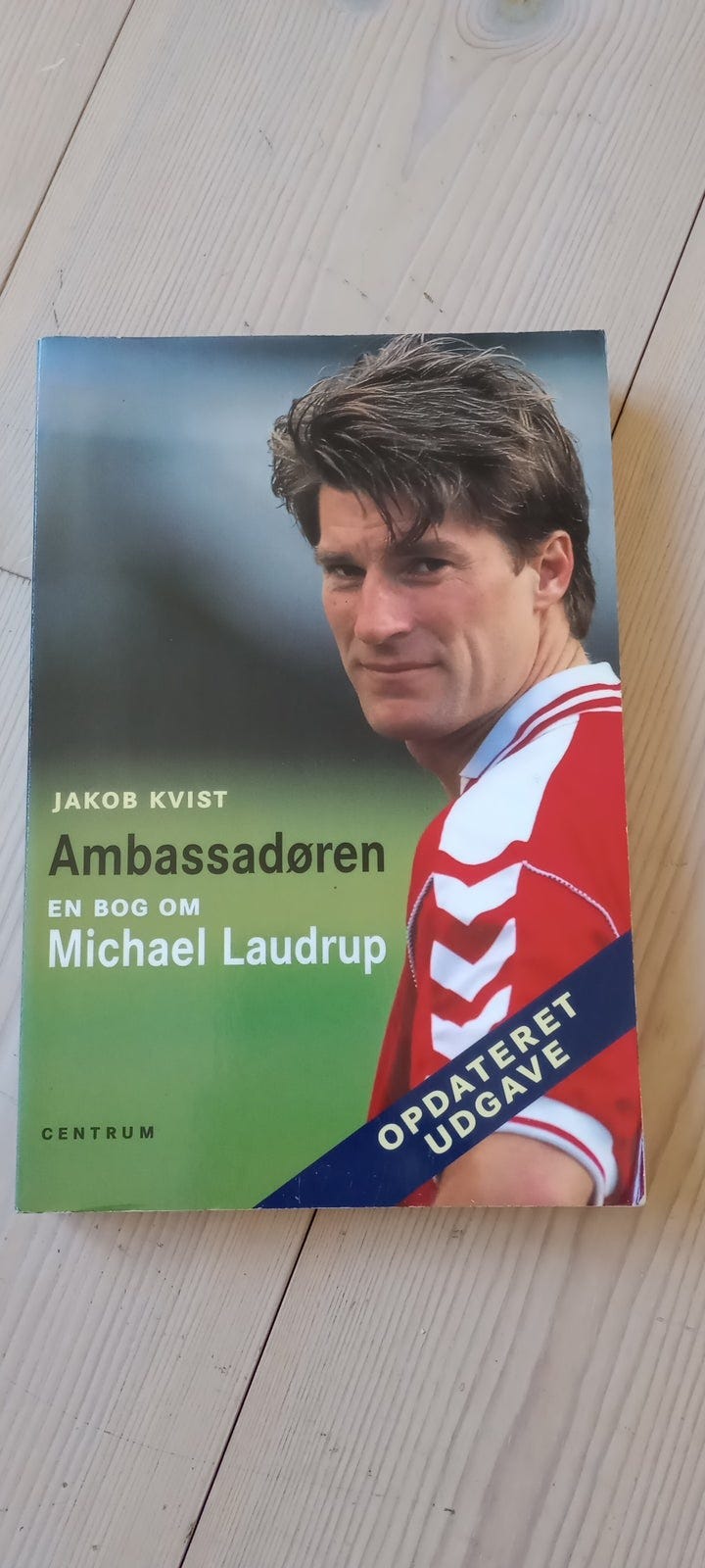 Ambassadøren en bog om Michael Laudrup, Jakob Kvist | DBA