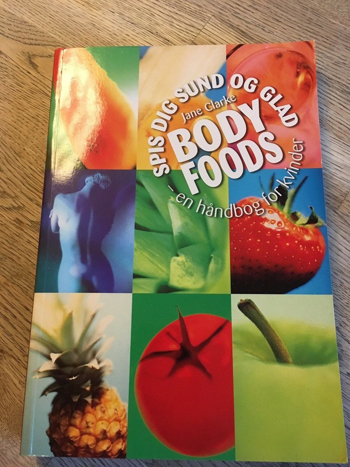 spis dig sund og glad - Body Foods, Jane Clarke, emne: krop og sundhed ...