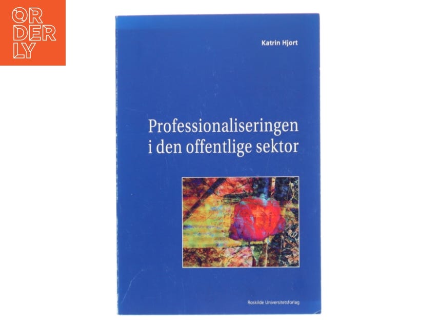 Professionaliseringen i den offentlige sektor af Katrin Hjort (Bog) | DBA