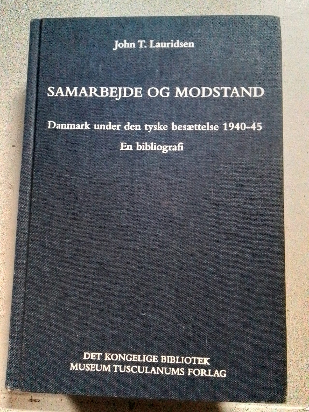 Samarbejde og modstand Danmark under det tyske besættelse af John T ...