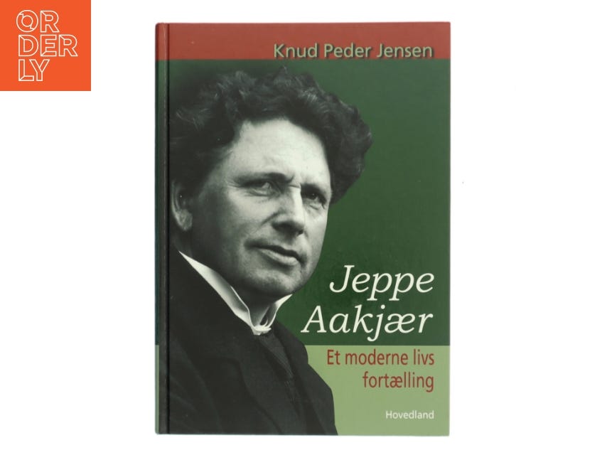 Jeppe Aakjær : et moderne livs fortælling af Knud Peder Jensen (f. 1951 ...