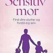 Sensitiv mor : find dine styrker og forstå dig selv af Stinemaria ...
