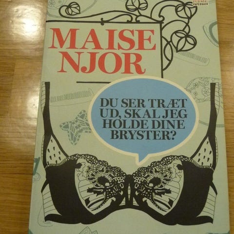 Du ser træt ud, skal jeg holde dine bryster, Maise Njor | DBA