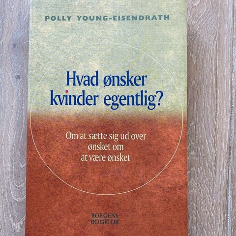 Hvad ønsker kvinder egentlig? : om at sætte sig ud over ønsket om at ...