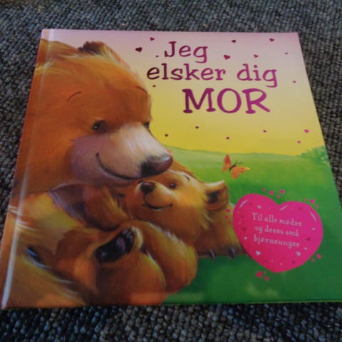 Jeg Elsker Dig, Mor Børnebog Hardcover - meget sød børnebog | DBA